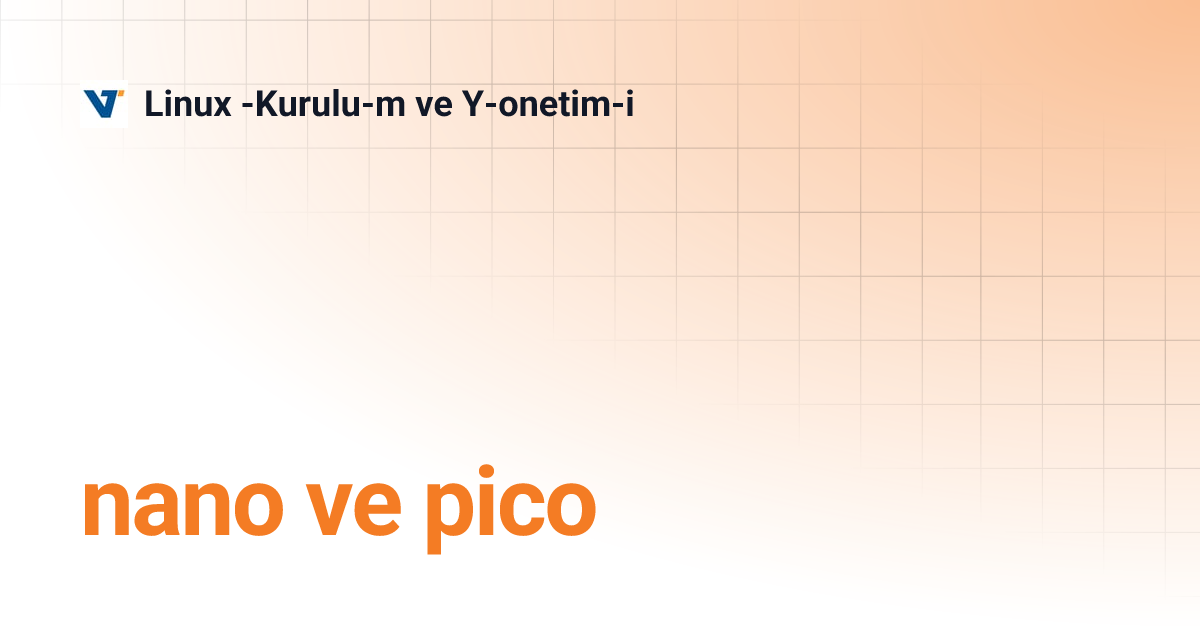 nano ve pico | Linux ­Kurulu­m ve Y­onetim­i