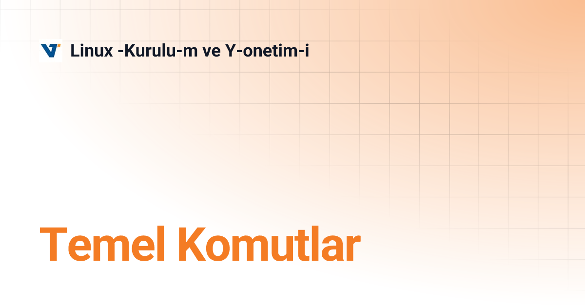 Temel Komutlar | Linux ­Kurulu­m ve Y­onetim­i