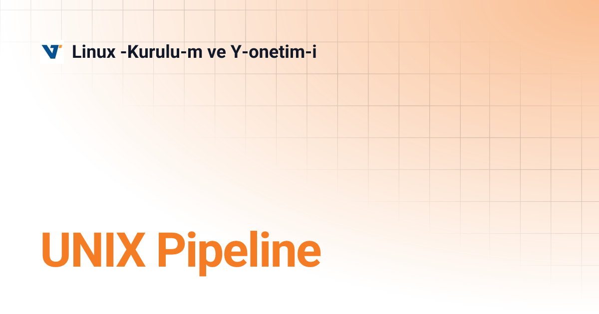 UNIX Pipeline | Linux ­Kurulu­m ve Y­onetim­i