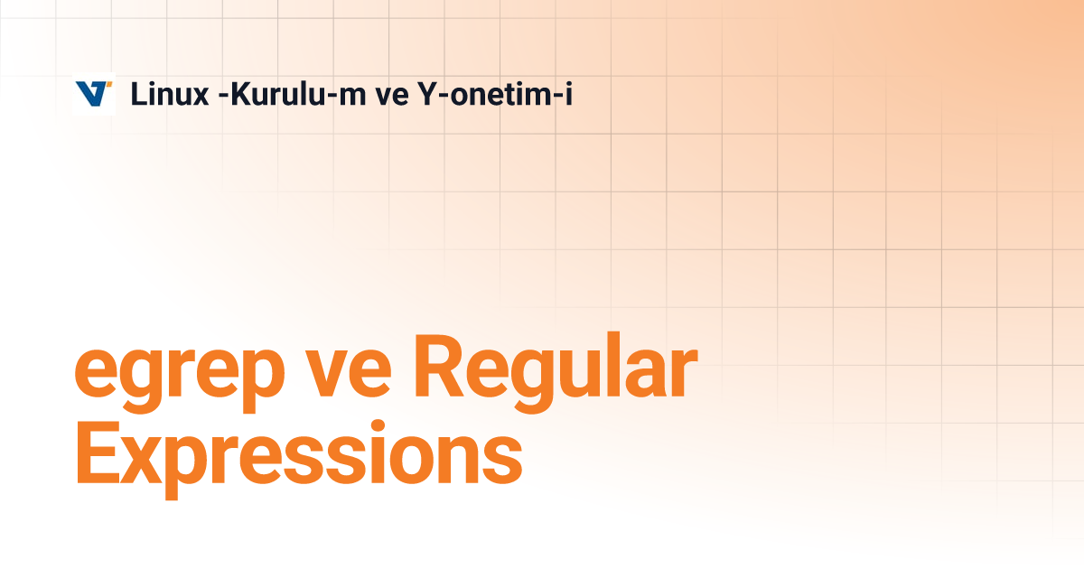 egrep ve Regular Expressions | Linux ­Kurulu­m ve Y­onetim­i