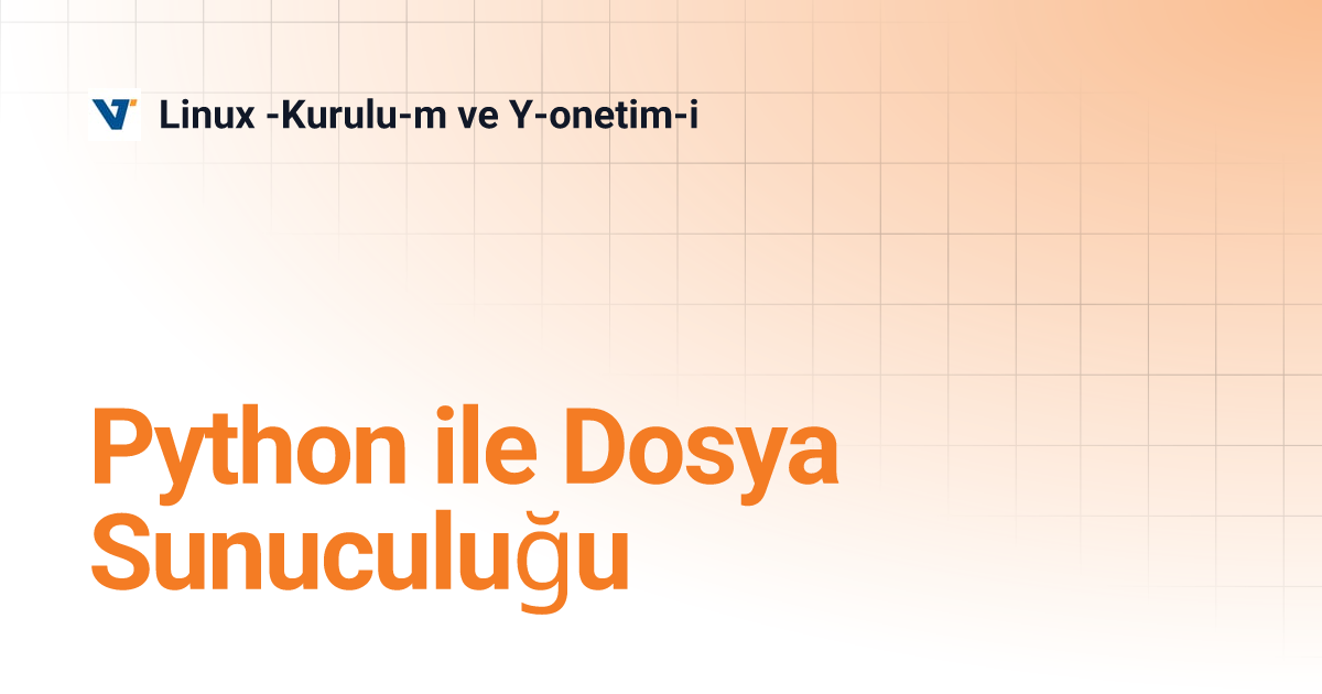 Python ile Dosya Sunuculuğu | Linux ­Kurulu­m ve Y­onetim­i