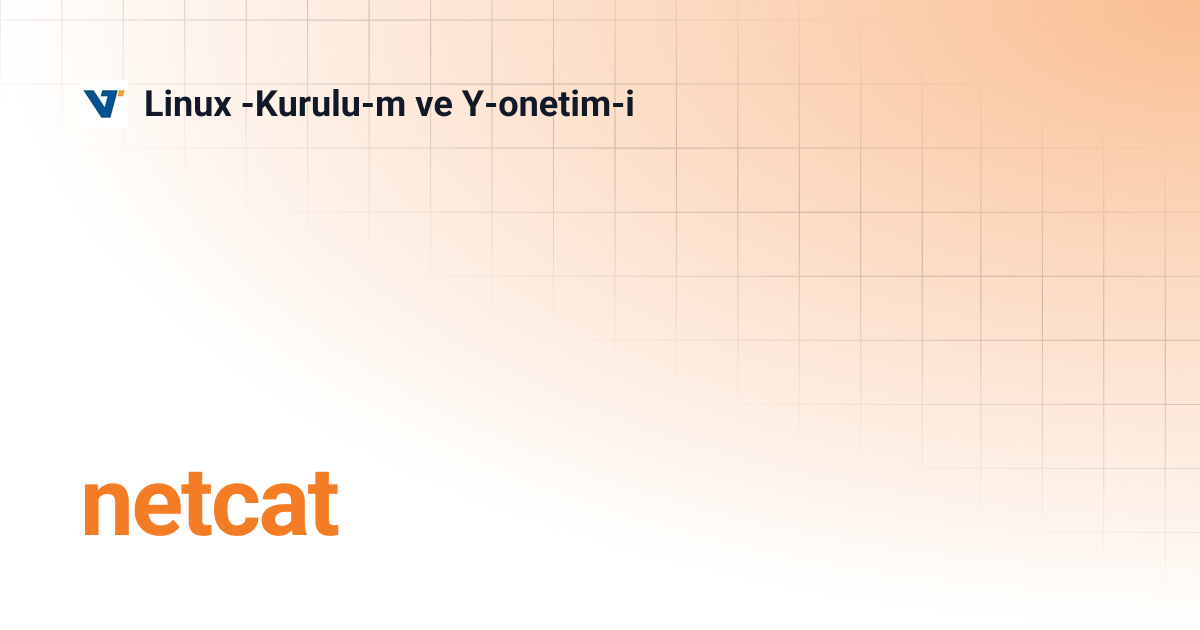 netcat | Linux ­Kurulu­m ve Y­onetim­i