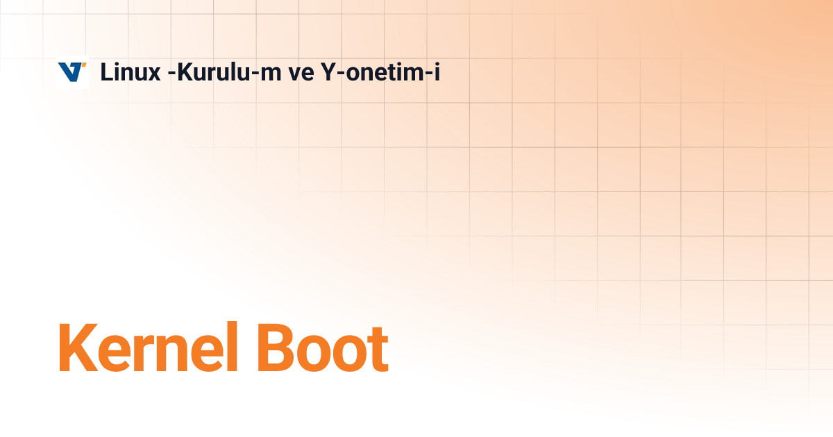 Kernel Boot | Linux ­Kurulu­m ve Y­onetim­i