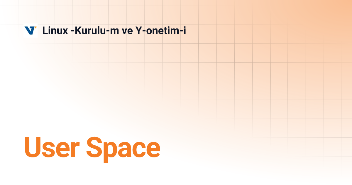 User Space | Linux ­Kurulu­m ve Y­onetim­i