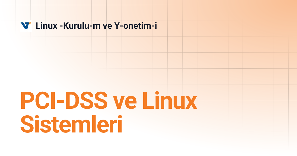 PCI-DSS ve Linux Sistemleri | Linux ­Kurulu­m ve Y­onetim­i
